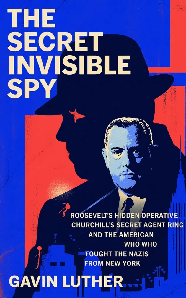 The Secret Invisible Spy : Roosevelt’s Hidden Operative Churchill’s ...