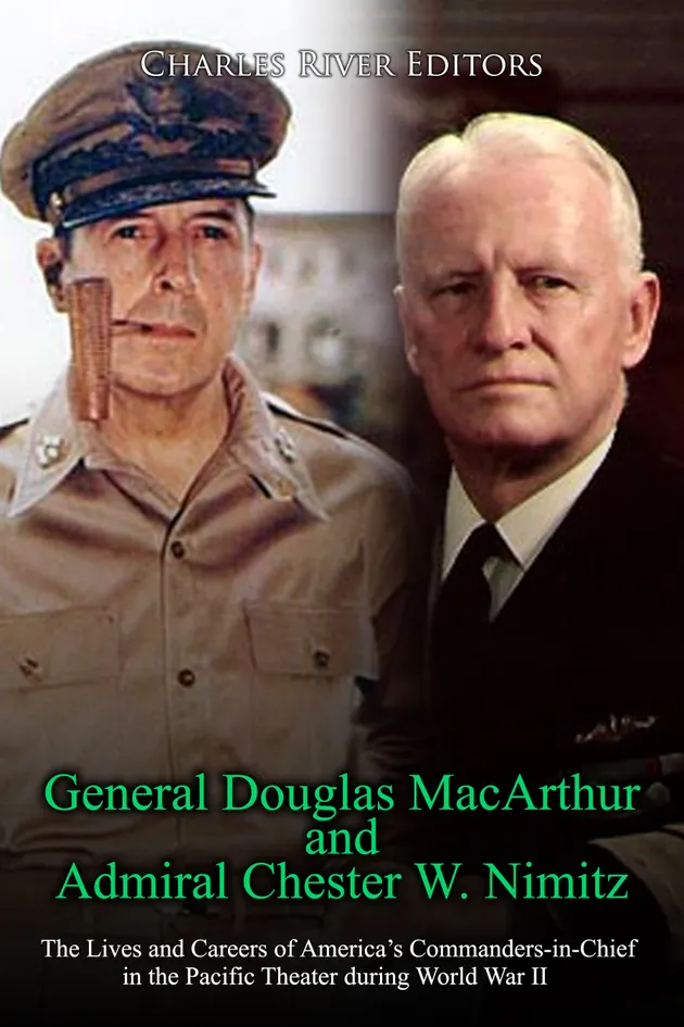 General Douglas MacArthur and Admiral Chester W. Nimitz : The Lives and ...