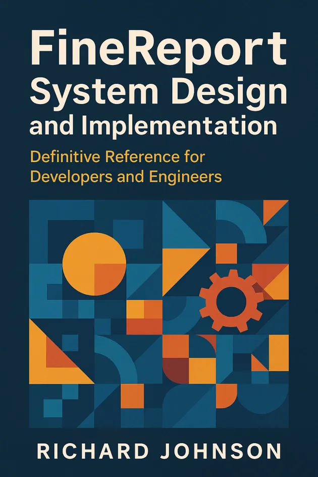 FineReport System Design and Implementation : Definitive Reference for Developers and Engineers ...