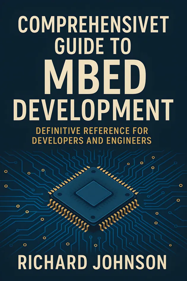 Comprehensive Guide to Mbed Development : Definitive Reference for Developers and Engineers – E ...