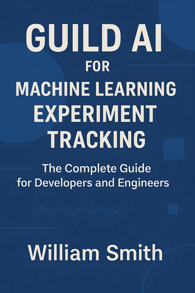 Guild AI for Machine Learning Experiment Tracking : The Complete Guide for Developers and ...