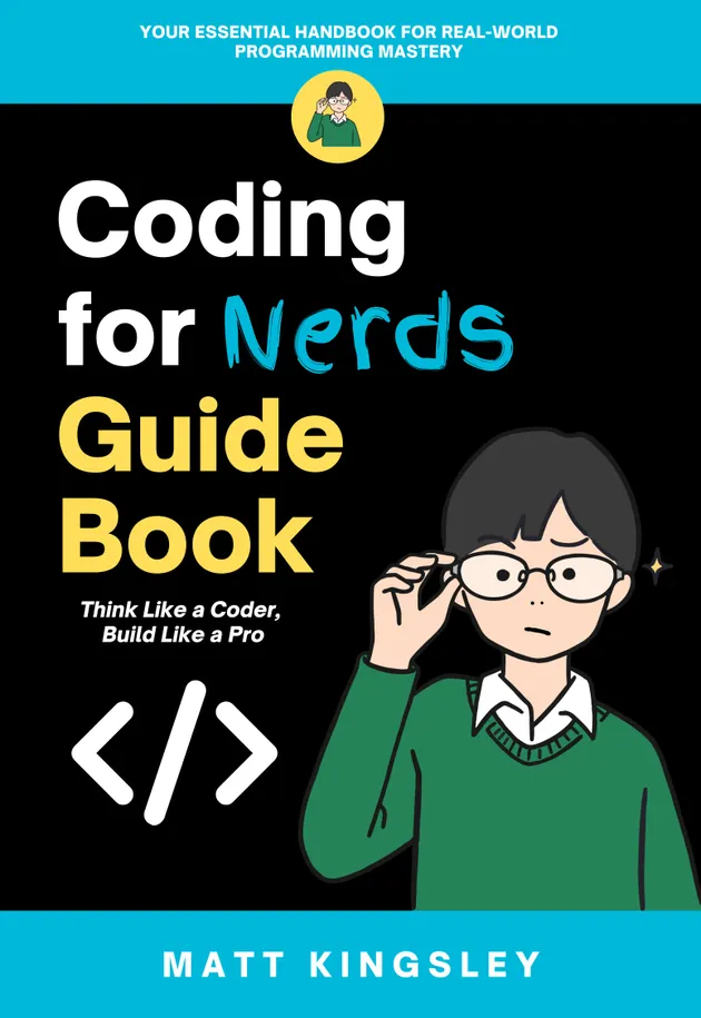 Coding for Nerds Guide Book : Think Like a Coder, Build Like a Pro – E ...