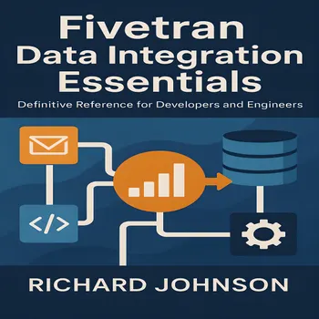 Fivetran Data Integration Essentials : Definitive Reference for Developers and Engineers – E ...