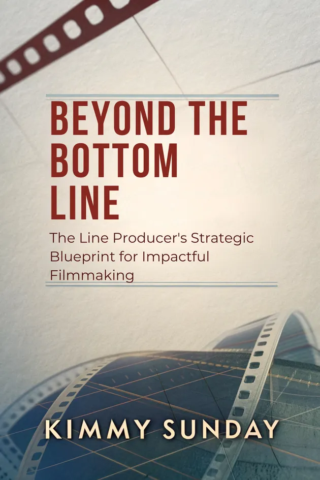 Beyond the Bottom Line : The Line Producer's Strategic Blueprint for ...