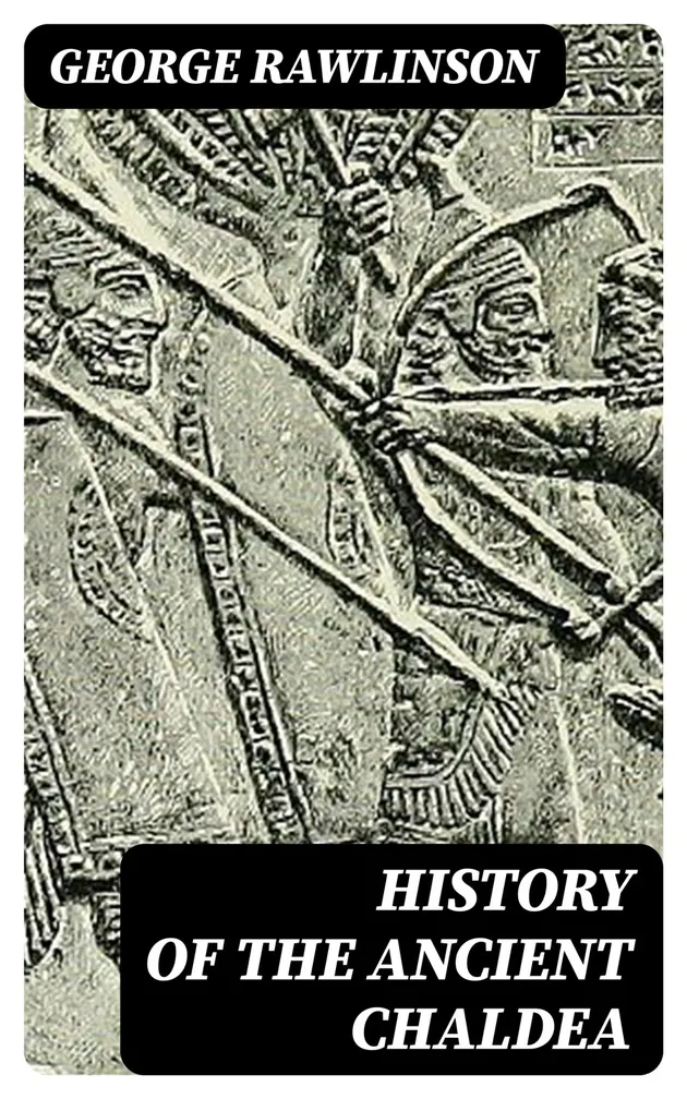 History of the Ancient Chaldea : Including Maps, Photos & Illustrations ...