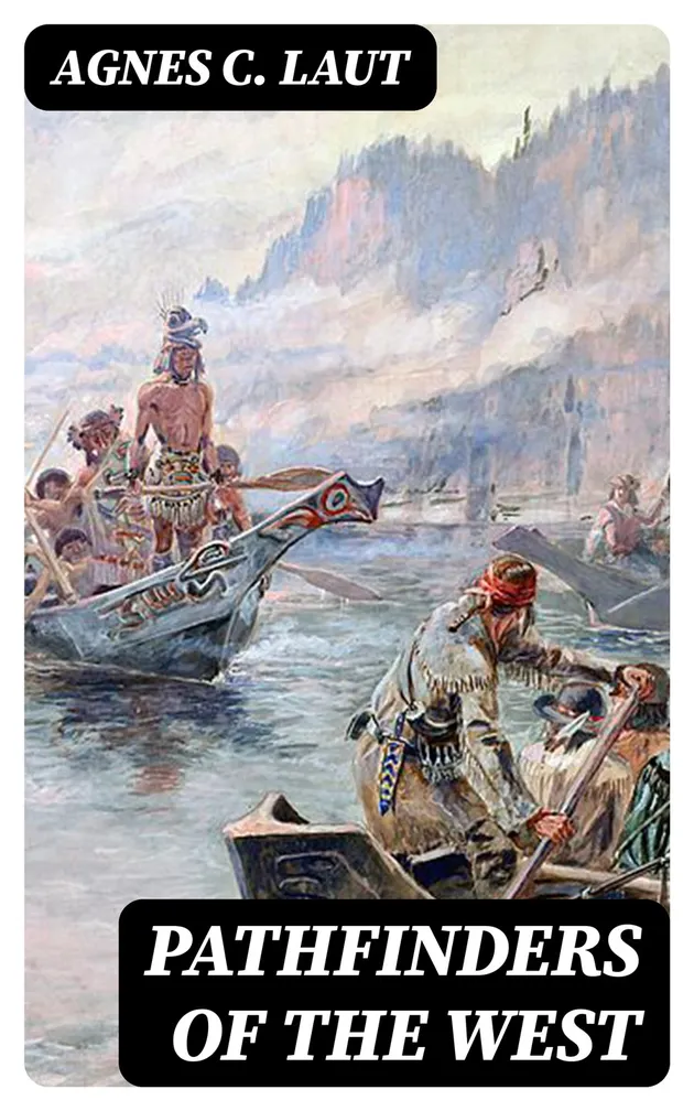 Pathfinders of the West : Being the Thrilling Story of the Adventures ...