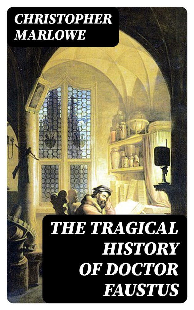 The Tragical History of Doctor Faustus: From the Quarto of 1616 | e ...