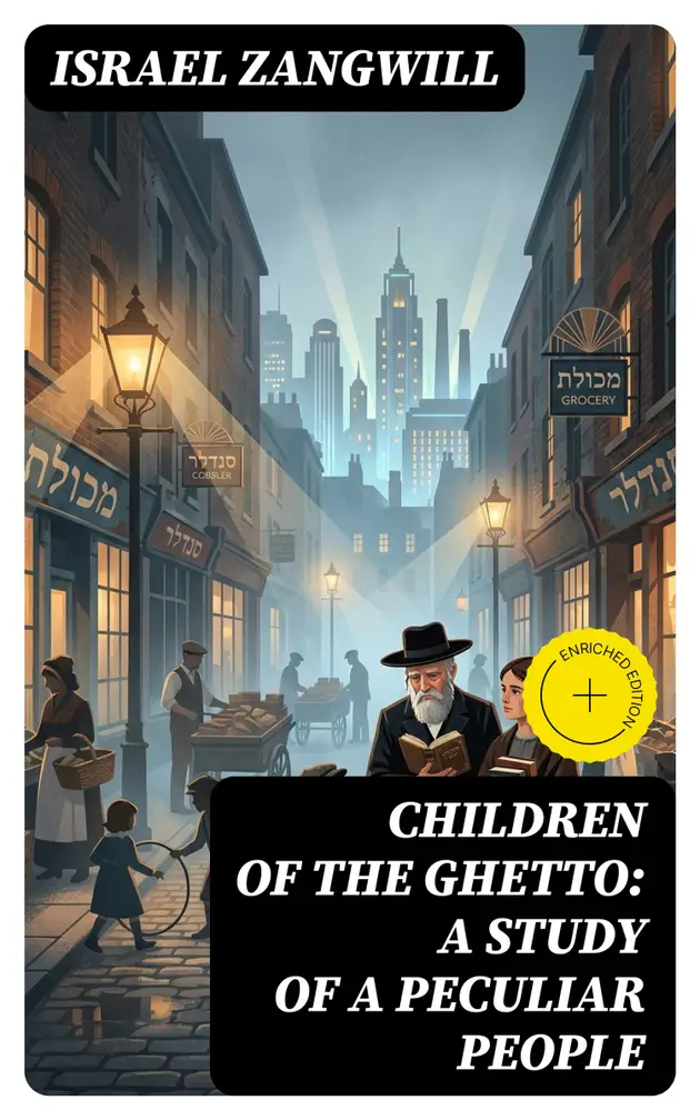 Children of the Ghetto: A Study of a Peculiar People : Enriched edition ...