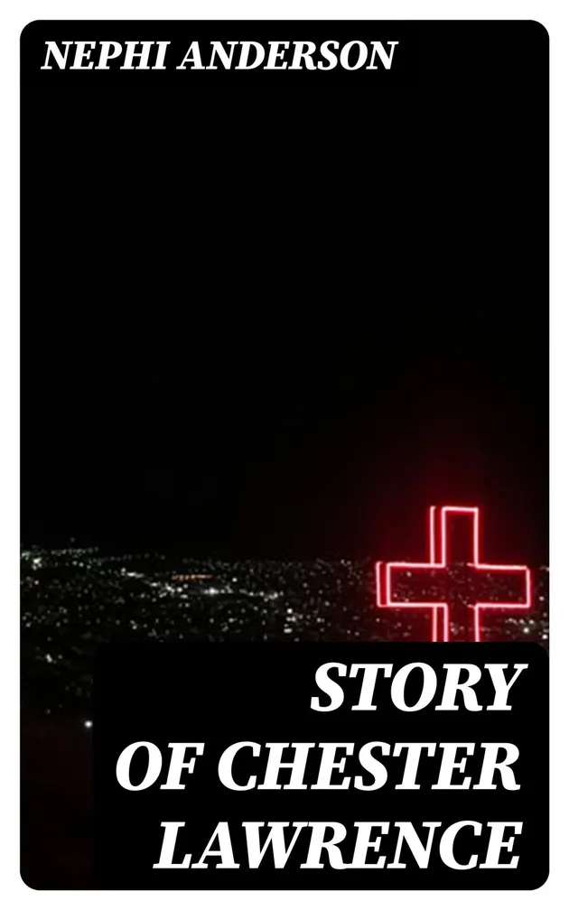 Story of Chester Lawrence : Being the Completed Account of One who ...