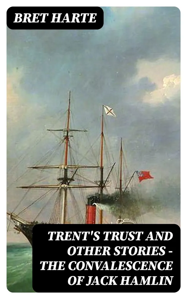 Trent's Trust and Other Stories — The Convalescence of Jack Hamlin ...