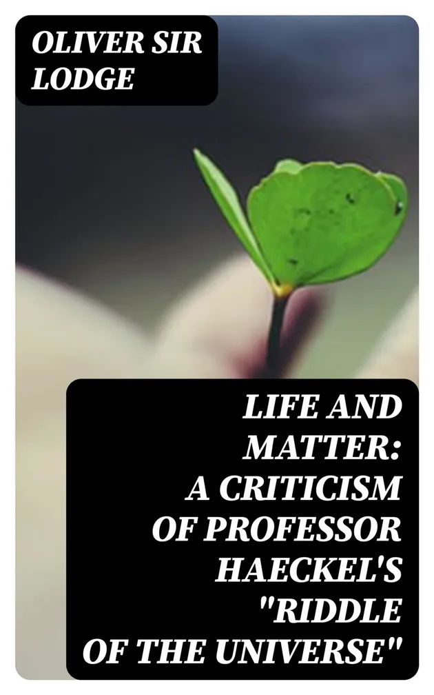 Life and Matter: A Criticism of Professor Haeckel's "Riddle of the ...