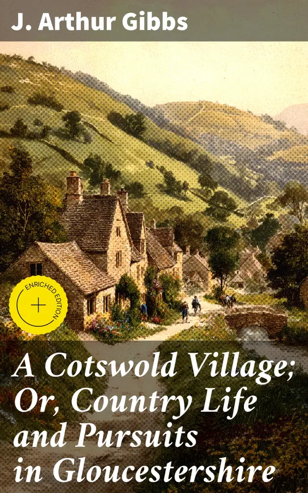 A Cotswold Village; Or, Country Life and Pursuits in Gloucestershire ...