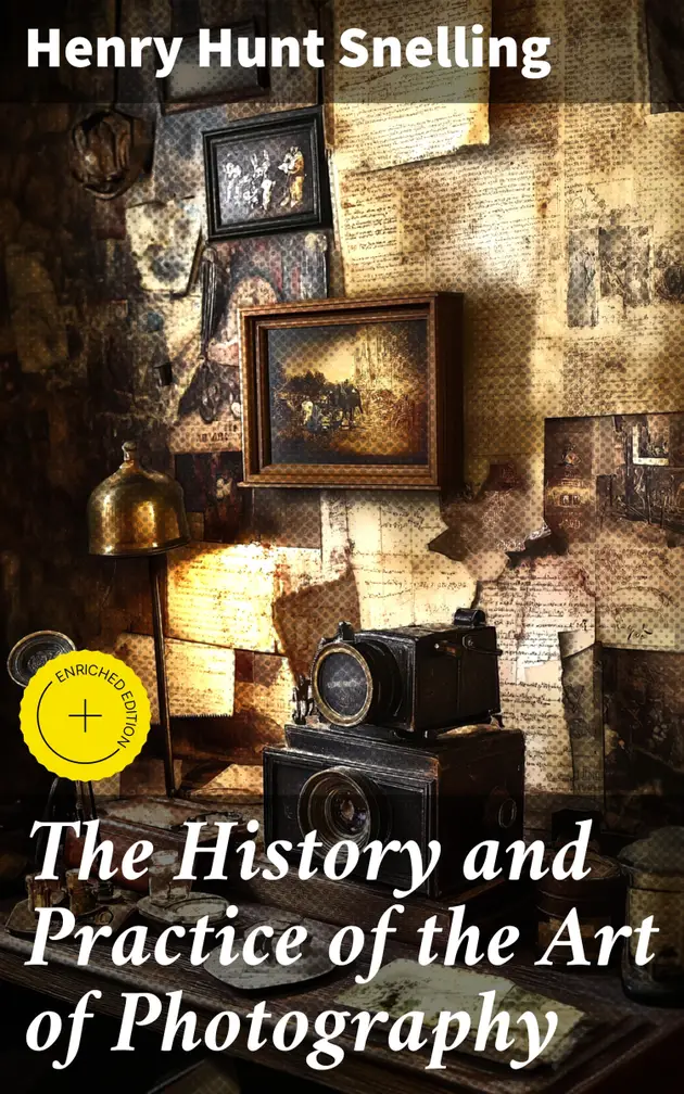 The History and Practice of the Art of Photography : Enriched edition ...