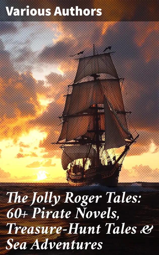 The Jolly Roger Tales: 60+ Pirate Novels, Treasure-Hunt Tales & Sea ...