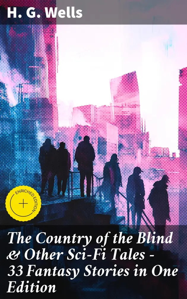 The Country of the Blind & Other Sci-Fi Tales - 33 Fantasy Stories in ...
