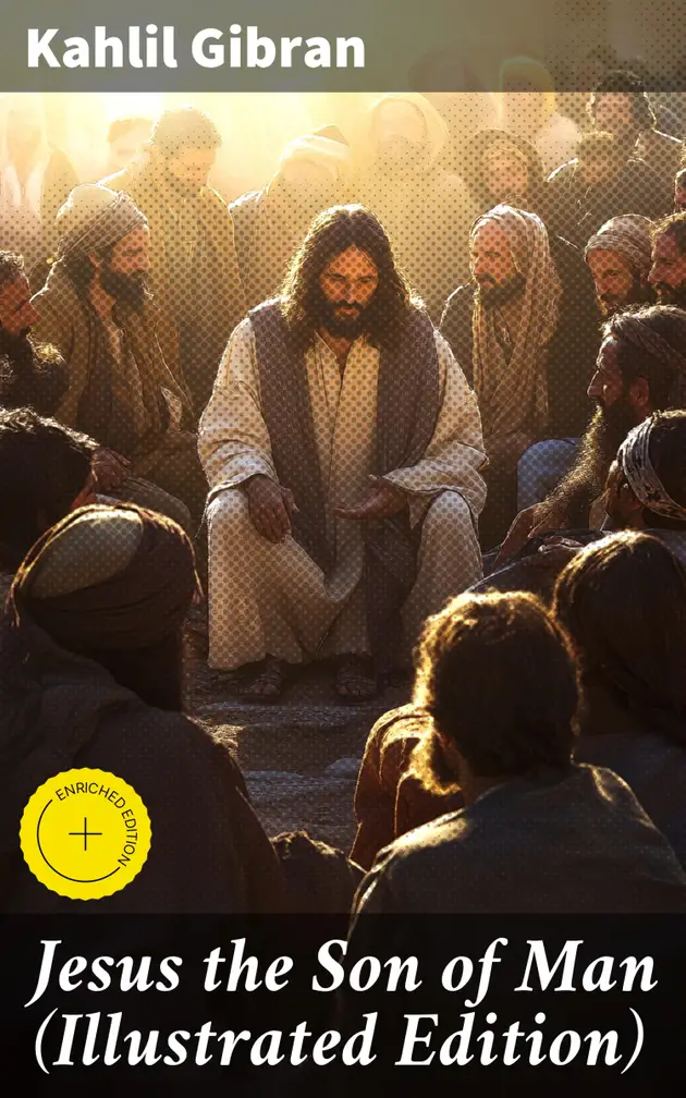 Jesus the Son of Man (Illustrated Edition) : Enriched edition. His ...