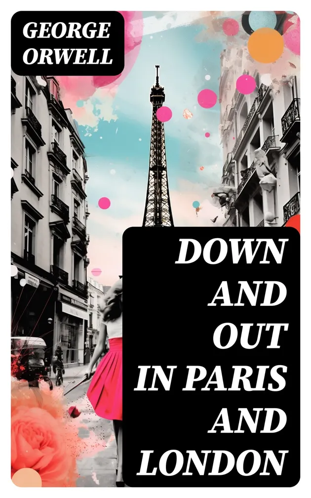 Down And Out In Paris And London : A Gritty Memoir On Life & Poverty In ...