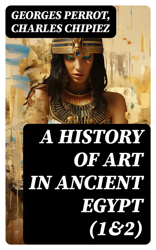 A History of Art in Ancient Egypt (1&2) : Illustrated Edition | E-book ...
