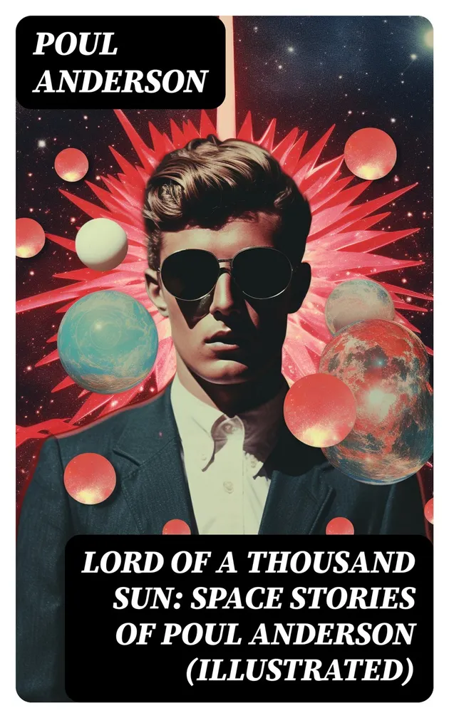 Lord of a Thousand Sun: Space Stories of Poul Anderson (Illustrated ...