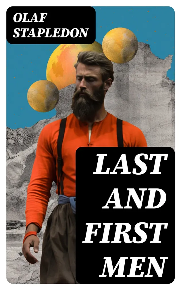 Last and First Men : A Story of the Near and Far Future (Sci-Fi Classic ...