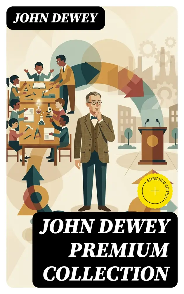 JOHN DEWEY Premium Collection : Enriched edition. 40+ Books in One ...