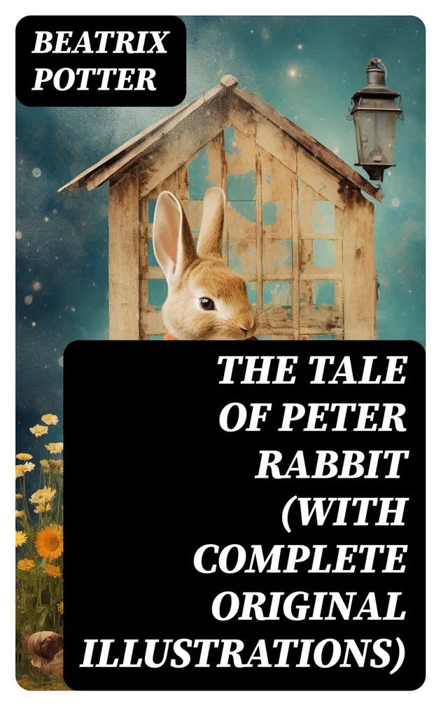 THE TALE OF PETER RABBIT (With Complete Original Illustrations ...