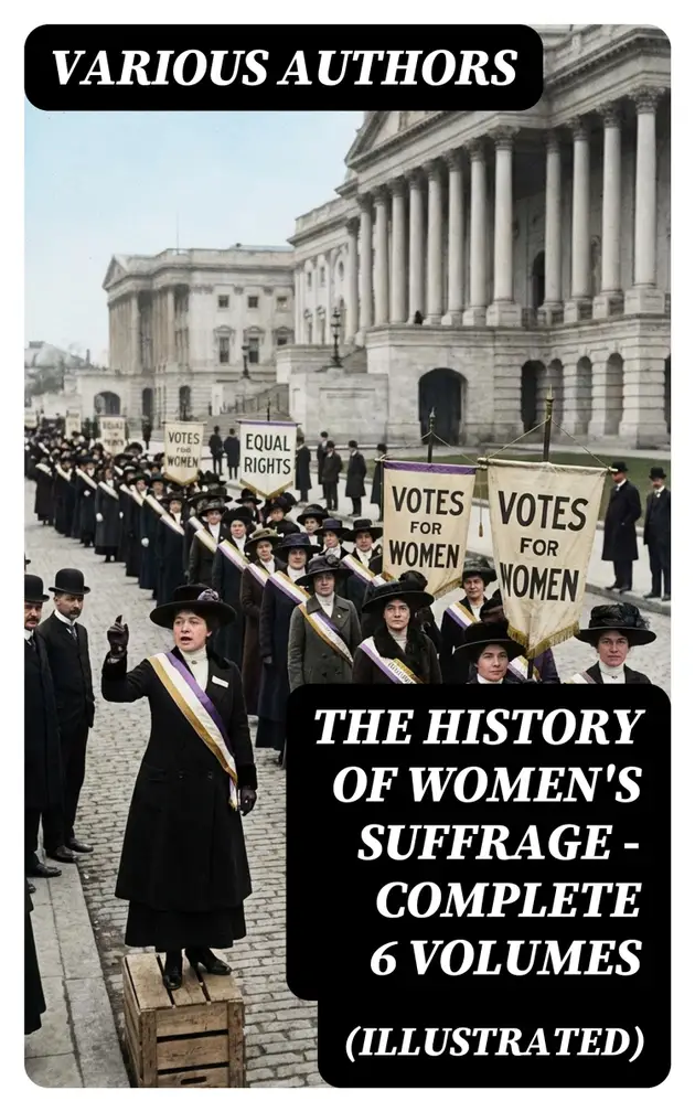 THE HISTORY OF WOMEN'S SUFFRAGE - Complete 6 Volumes (Illustrated) | E ...