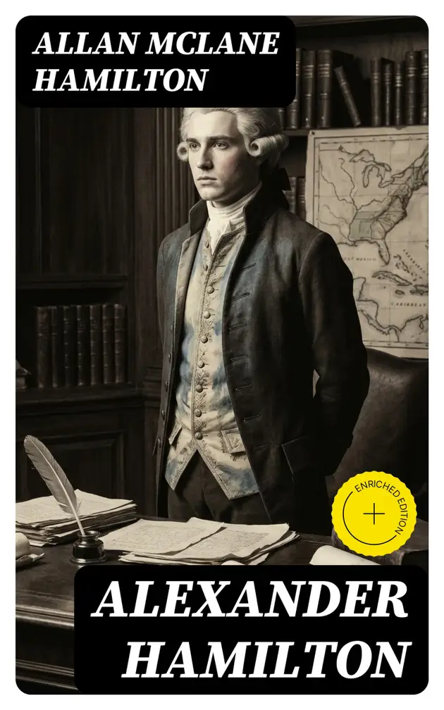 Alexander Hamilton : Illustrated Biography Based on Family Letters and ...