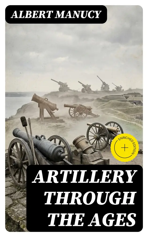Artillery Through the Ages : A Short, Illustrated History of the Cannon ...
