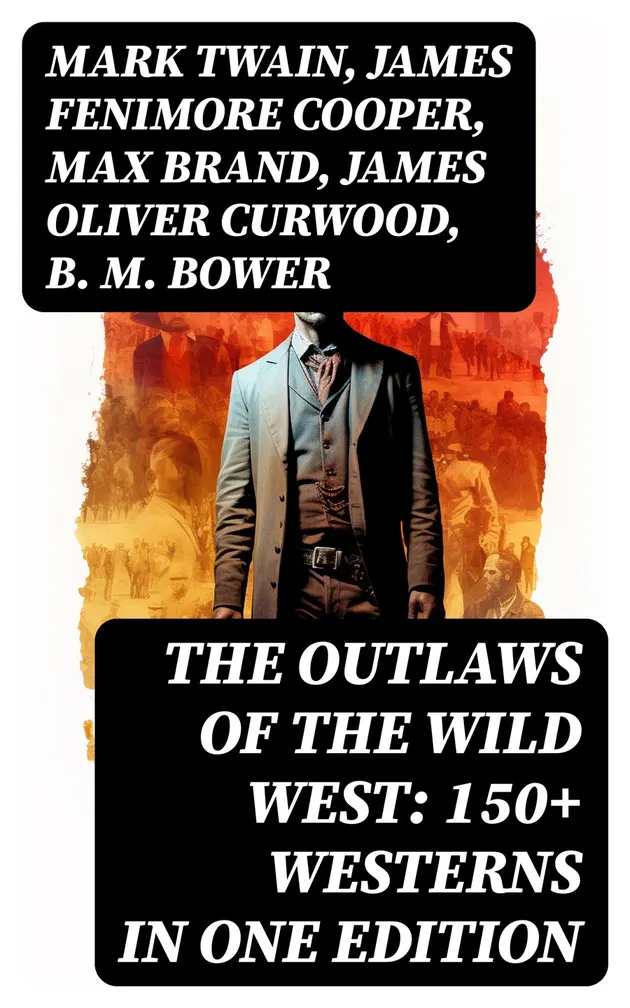The Outlaws of the Wild West: 150+ Westerns in One Edition : Cowboy ...