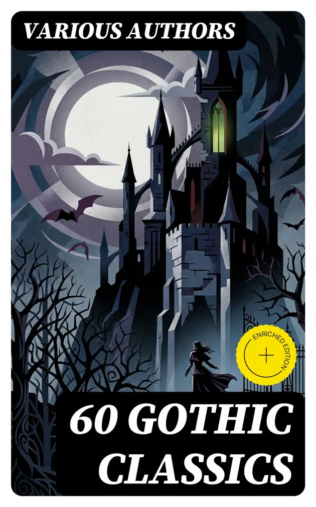 60 Gothic Classics : Enriched edition. The Castle of Otranto, The Tell ...