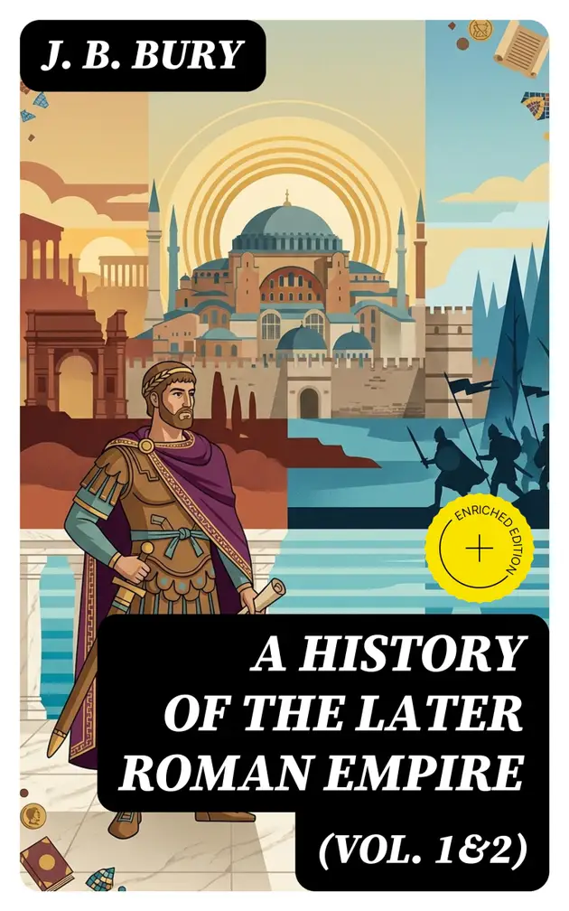 A History of the Later Roman Empire (Vol. 1&2) : Enriched edition. From ...