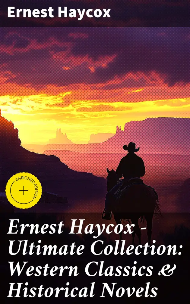 Ernest Haycox - Ultimate Collection: Western Classics & Historical ...