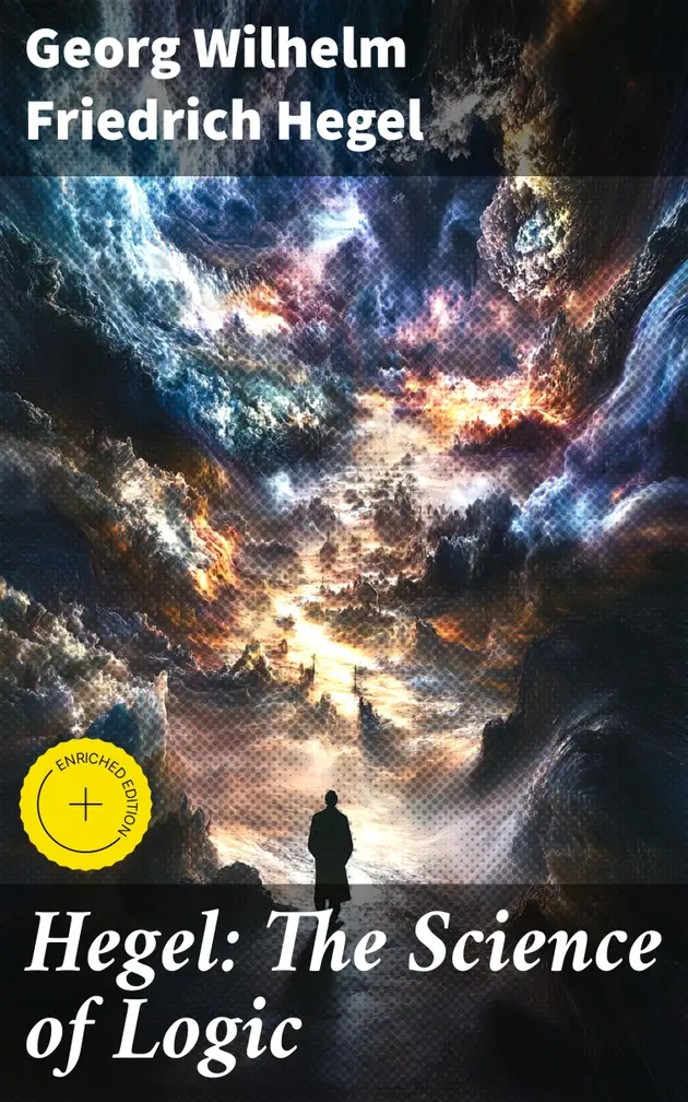 Hegel: The Science of Logic : Enriched edition. Exploring the Essence ...