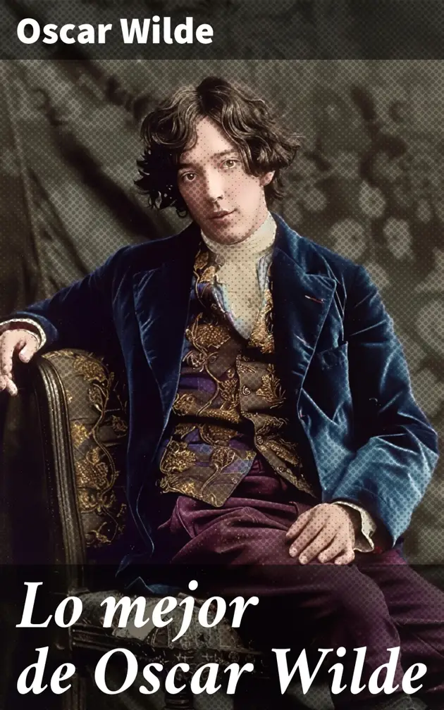 Lo mejor de Oscar Wilde : La genialidad estética y la crítica social de ...