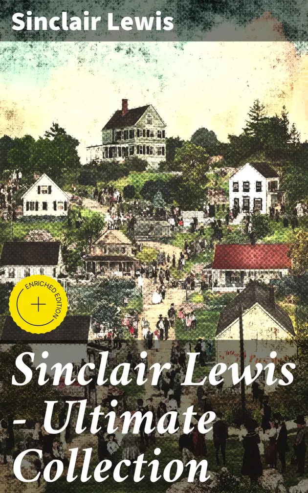 Sinclair Lewis - Ultimate Collection : Enriched edition. 40 + Titles ...