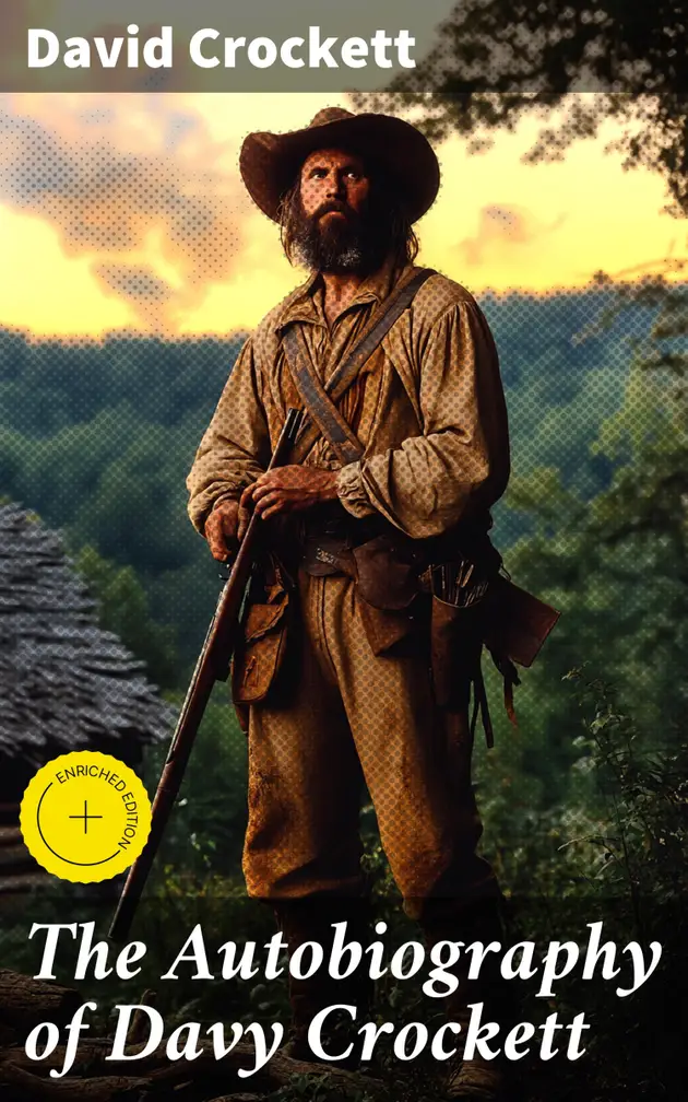 The Autobiography of Davy Crockett : Enriched edition. A Narrative of ...