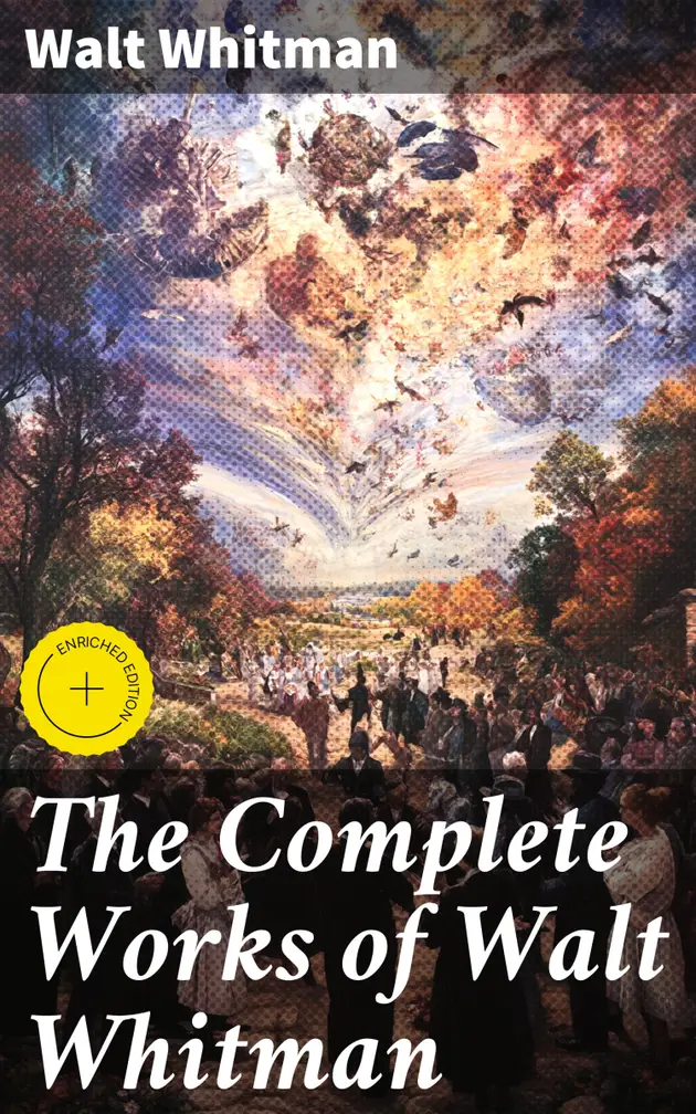 The Complete Works of Walt Whitman : Enriched edition. Exploring the ...