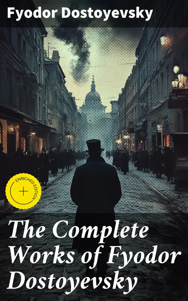 The Complete Works of Fyodor Dostoyevsky : Enriched edition. Exploring ...
