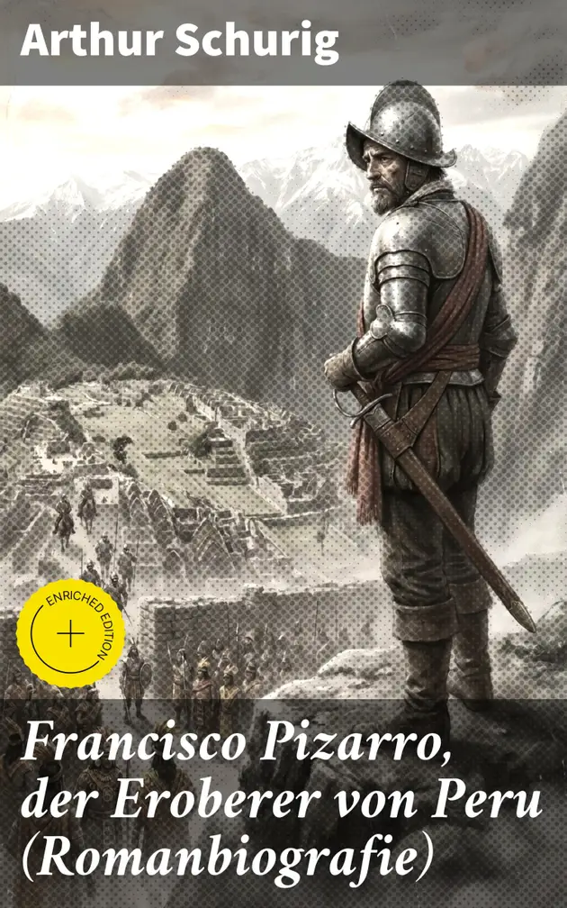 Francisco Pizarro, der Eroberer von Peru (Romanbiografie) : Nach den ...