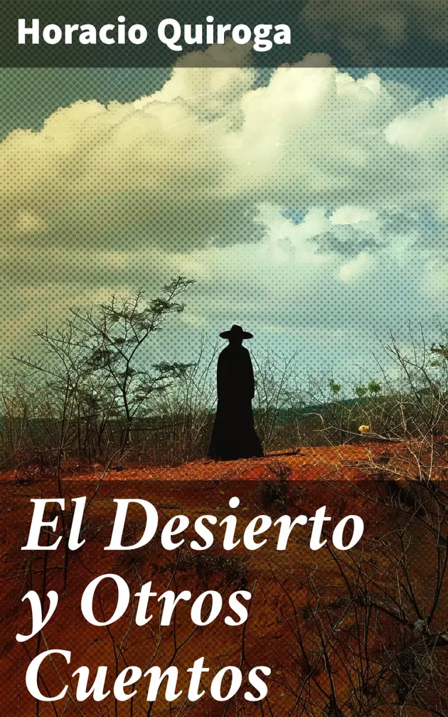 El Desierto y Otros Cuentos : Explorando la mente humana a través de ...