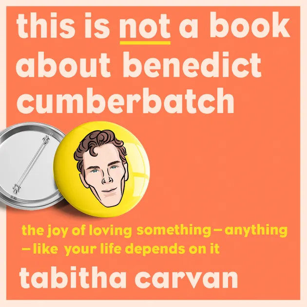 This is Not a Book About Benedict Cumberbatch : The Joy of Loving ...