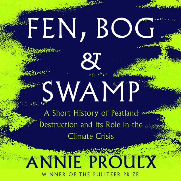 Fen, Bog and Swamp : A Short History of Peatland Destruction and Its Role in the Climate Crisis ...