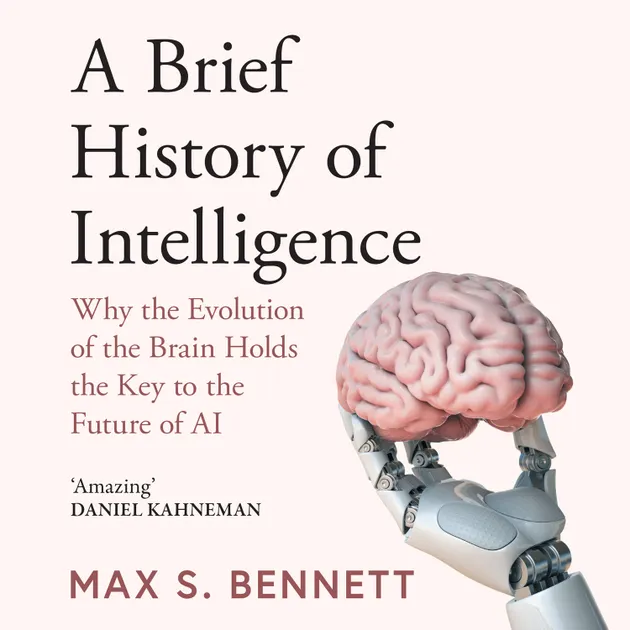 A Brief History of Intelligence : Why the Evolution of the Brain Holds ...