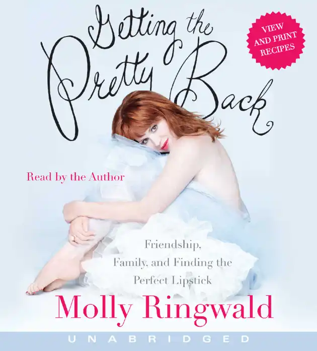Getting the Pretty Back : Friendship, Family, and Finding the Perfect ...