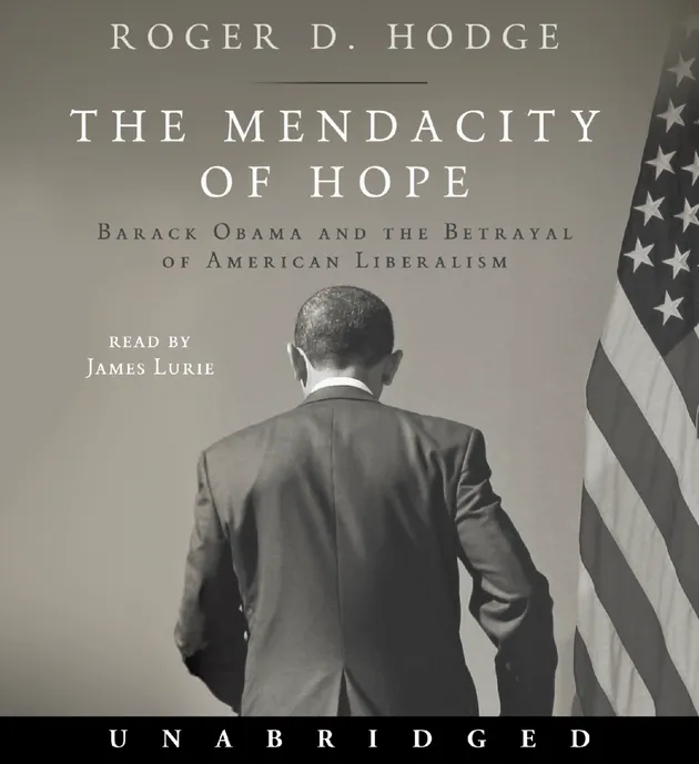 The Mendacity of Hope : Barack Obama and the Betrayal of American ...