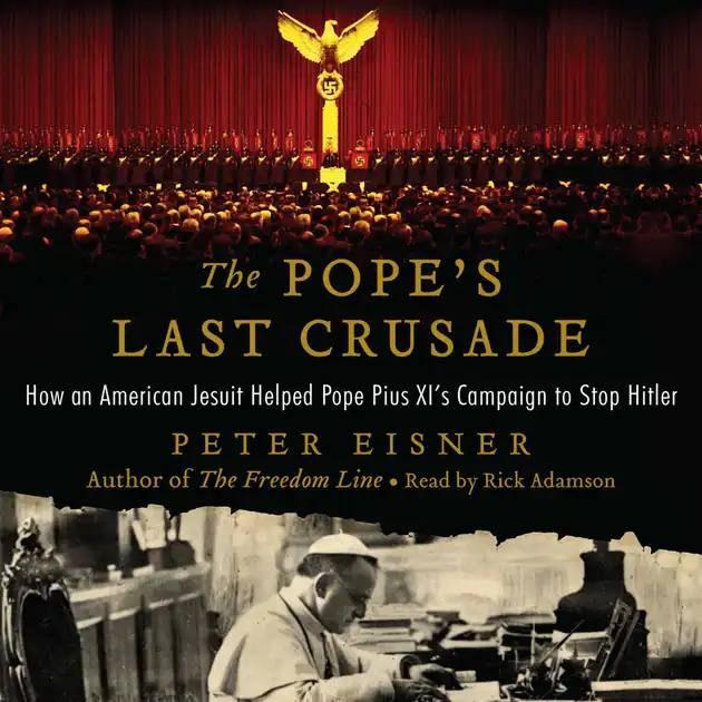 The Pope's Last Crusade : How an American Jesuit Helped Pope Pius XI's ...