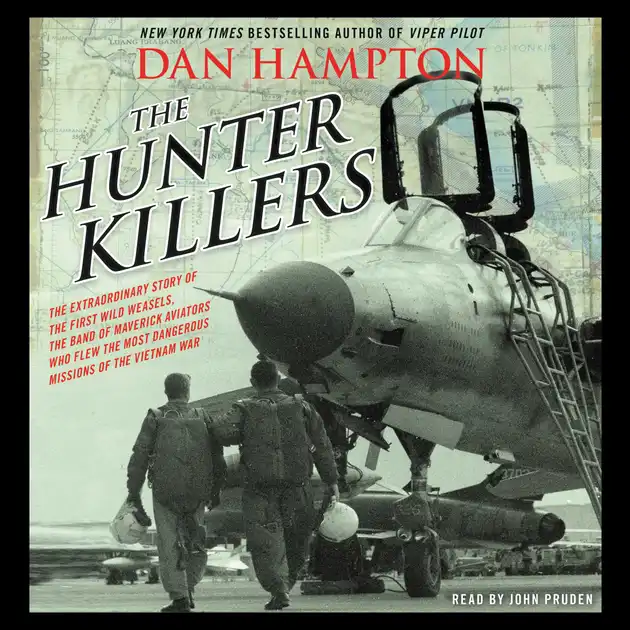 The Hunter Killers : The Extraordinary Story of the First Wild Weasels ...