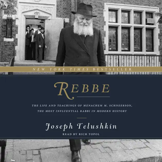 Rebbe : The Life and Teachings of Menachem M. Schneerson, the Most ...