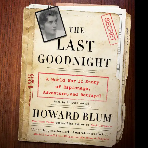 The Last Goodnight : A World War II Story of Espionage, Adventure, and ...